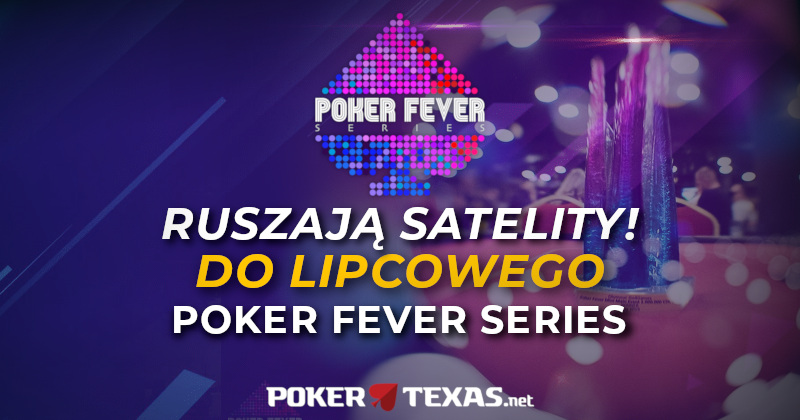Rozpoczynają się satelity do lipcowego Poker Fever Series! - PokerTexas.net